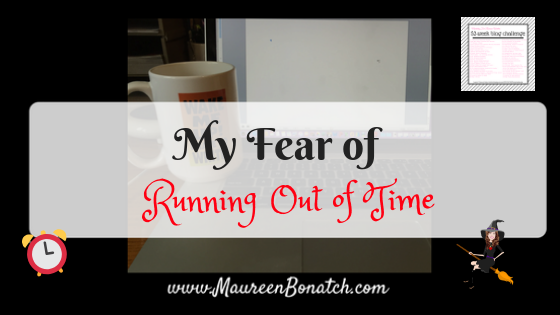 My Biggest Fear Is Running Out of Time - Author Maureen L. Bonatch